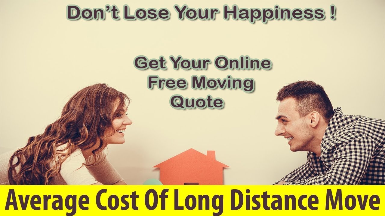 Average Cost Of Long Distance Move | Get 7 FREE Moving Quotes Now ...