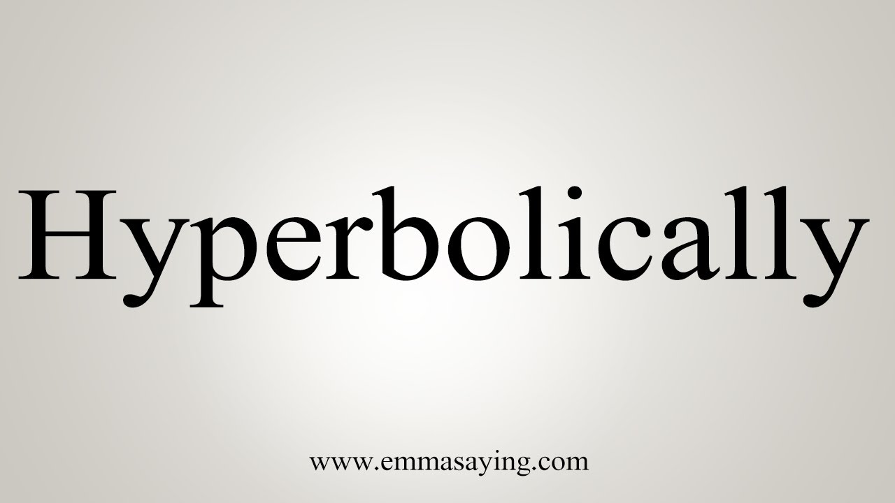 How To Say Hyperbolically - YouTube