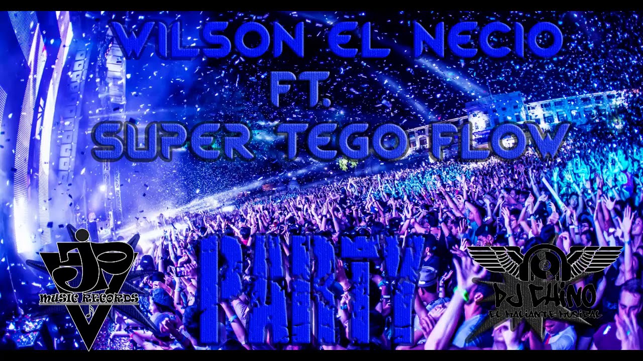 Wilson El Necio Ft. Super Tego Flow - Party (Prod. By DJ Chino El ...