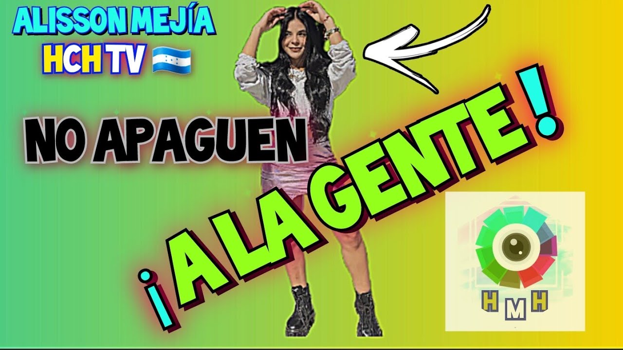 HMH : ALISSON MEJÍA !!! NO APAGUEN ¡ A LA GENTE ! PRESENTADORA TV HCH ...
