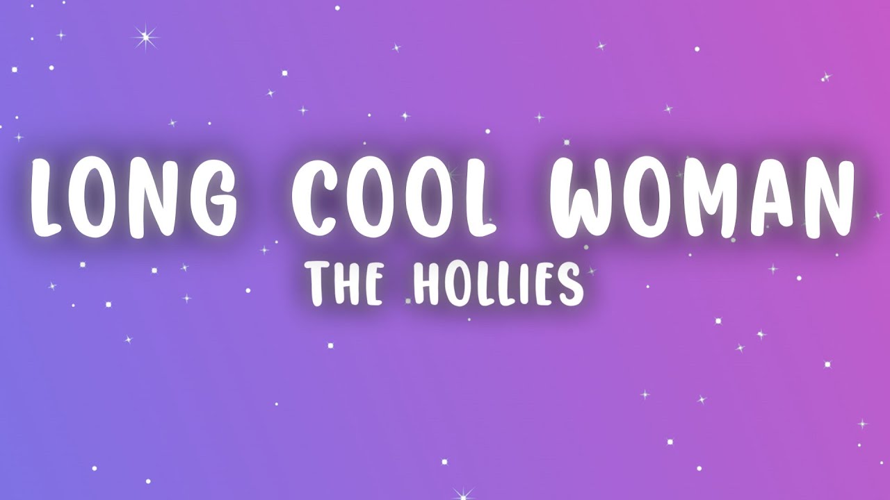 The Hollies - Long Cool Woman (Lyrics) - YouTube