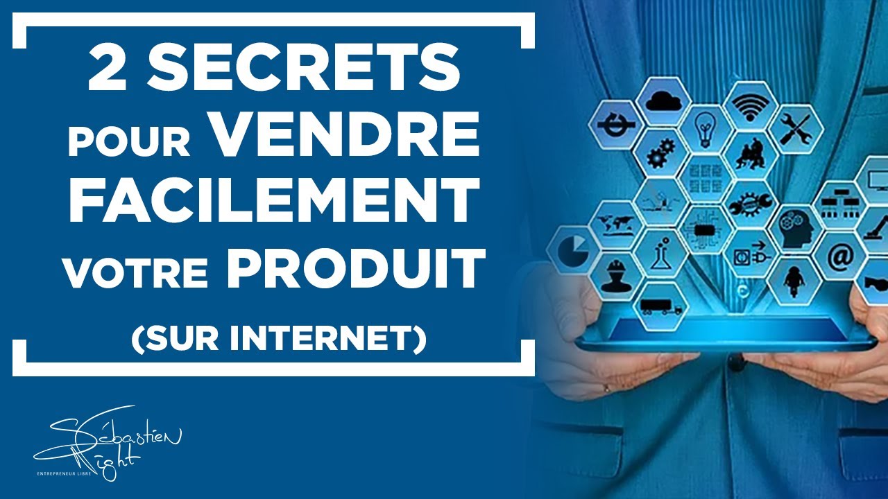 2 secrets pour vendre facilement votre produit sur internet ...