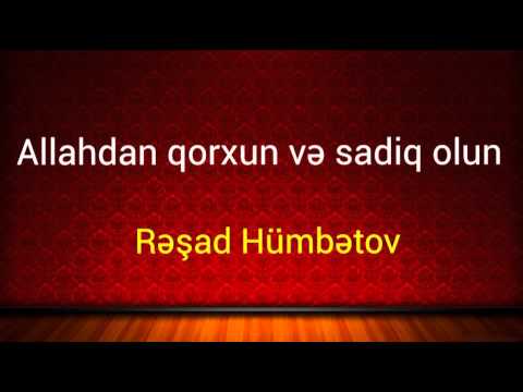 Allahdan qorxun və Sadiqlərdən olun!-Rəşad Hümbətov