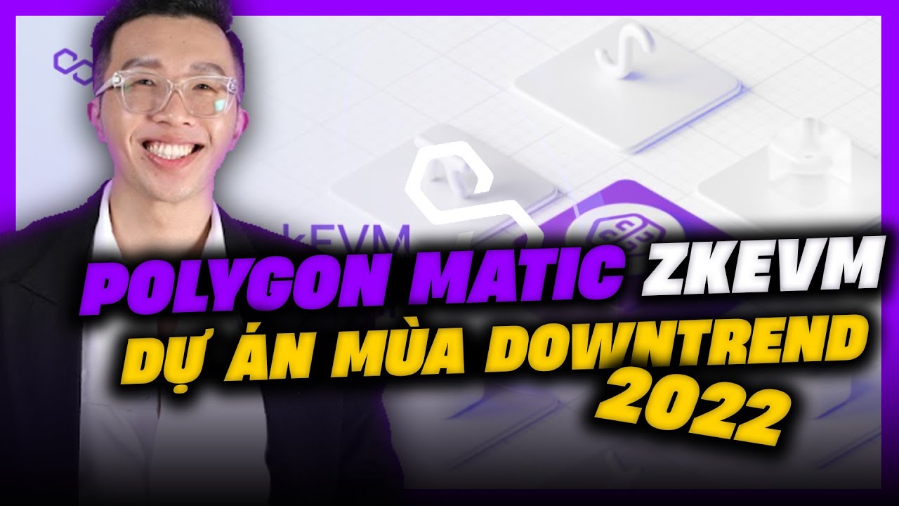 POLYGON MATIC RA ZKEVM, dự án siêu HOT mùa downtrend mới nhất 2022 ...