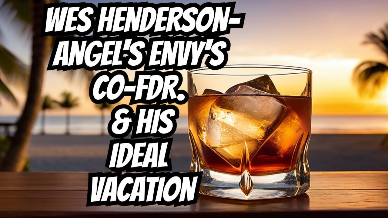 🥃Wes Henderson's Ideal Vacation-Co-Fdr. Angel’s Envy®🥃 - YouTube