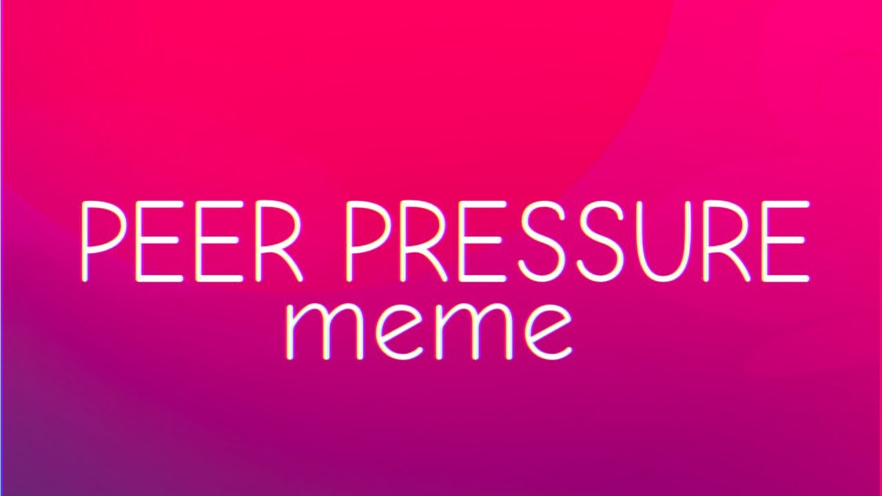 PEER PRESSURE MEME • // BIG COLLAB - YouTube