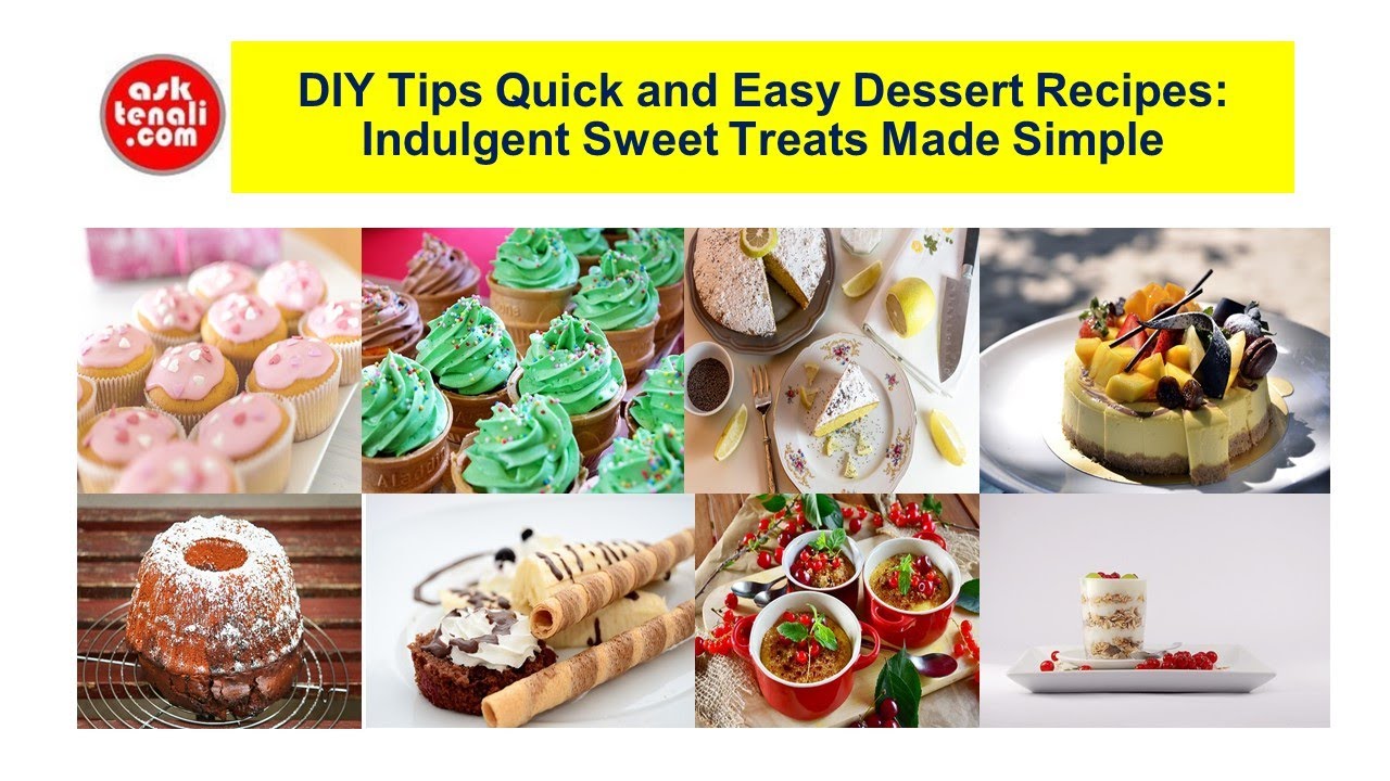 DIY Tips Quick and Easy Dessert Recipes: Indulgent Sweet Treats Made ...