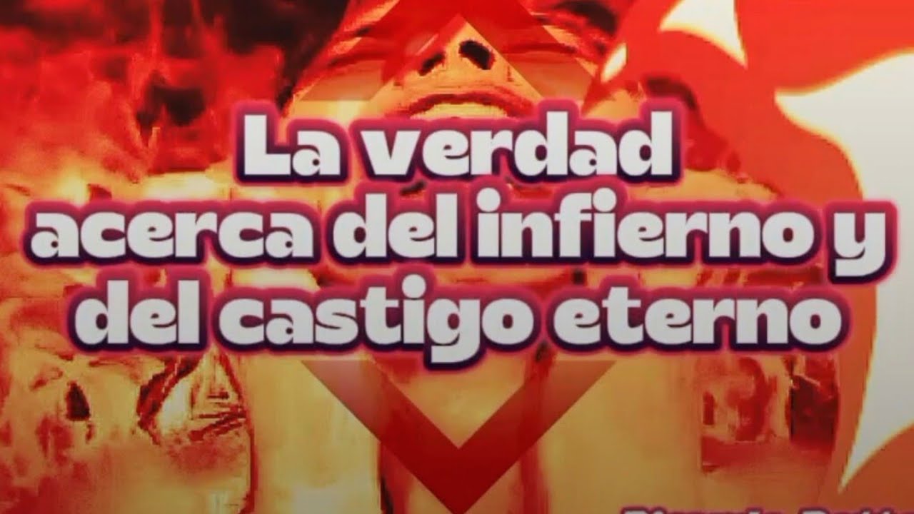 La verdad acerca del infierno y el castigo eterno - YouTube