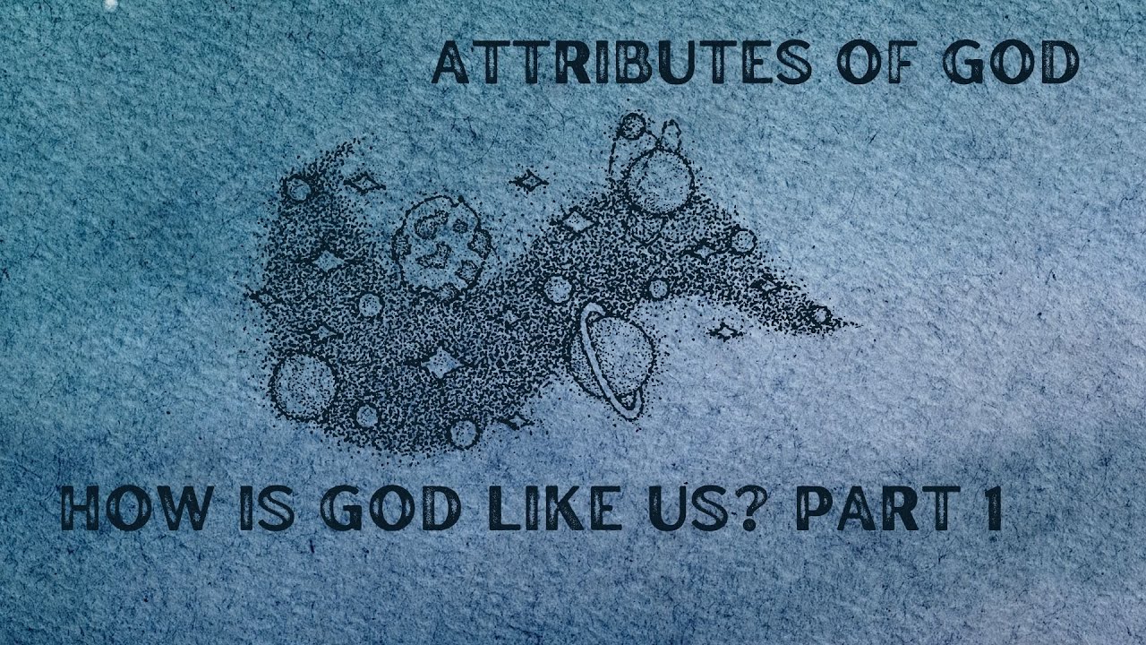 Attributes of God Series: How Is God Like Us? Part 1 - YouTube