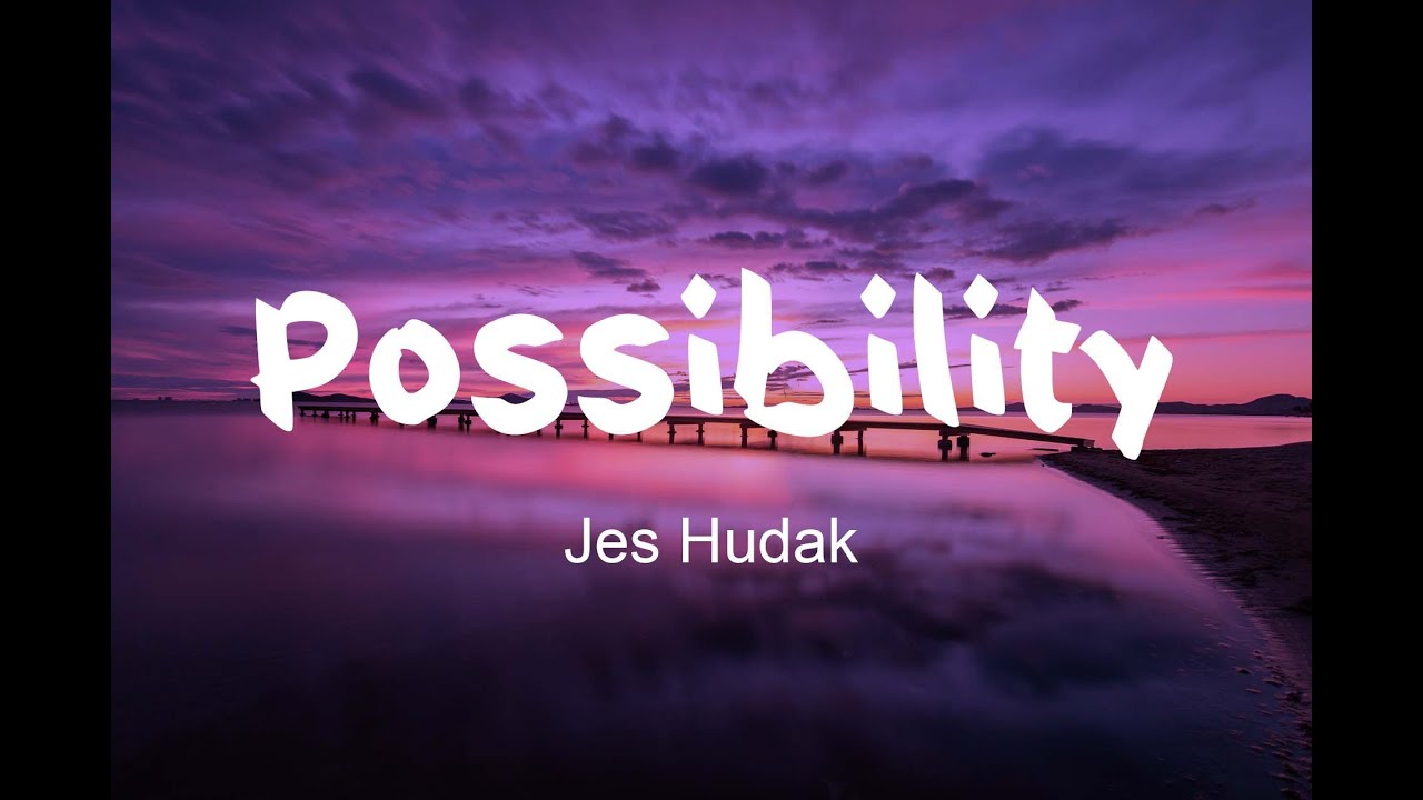 Jes Hudak - Possibility (Lyrics) Music - YouTube