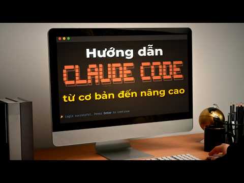 Hướng dẫn sử dụng Claude Code từ A đến Z dành cho người mới