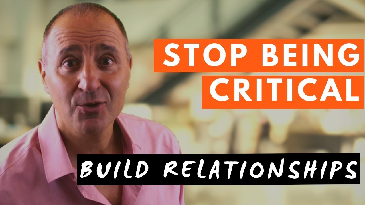 HOW TO STOP BEING CRITICAL AND BUILD RELATIONSHIPS - YouTube