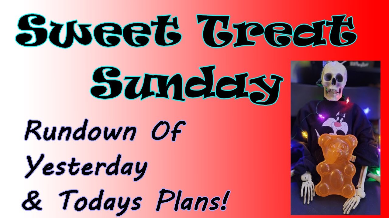 Sweet Treat Sunday - Rundown Of Yesterday & Today's Plans - YouTube