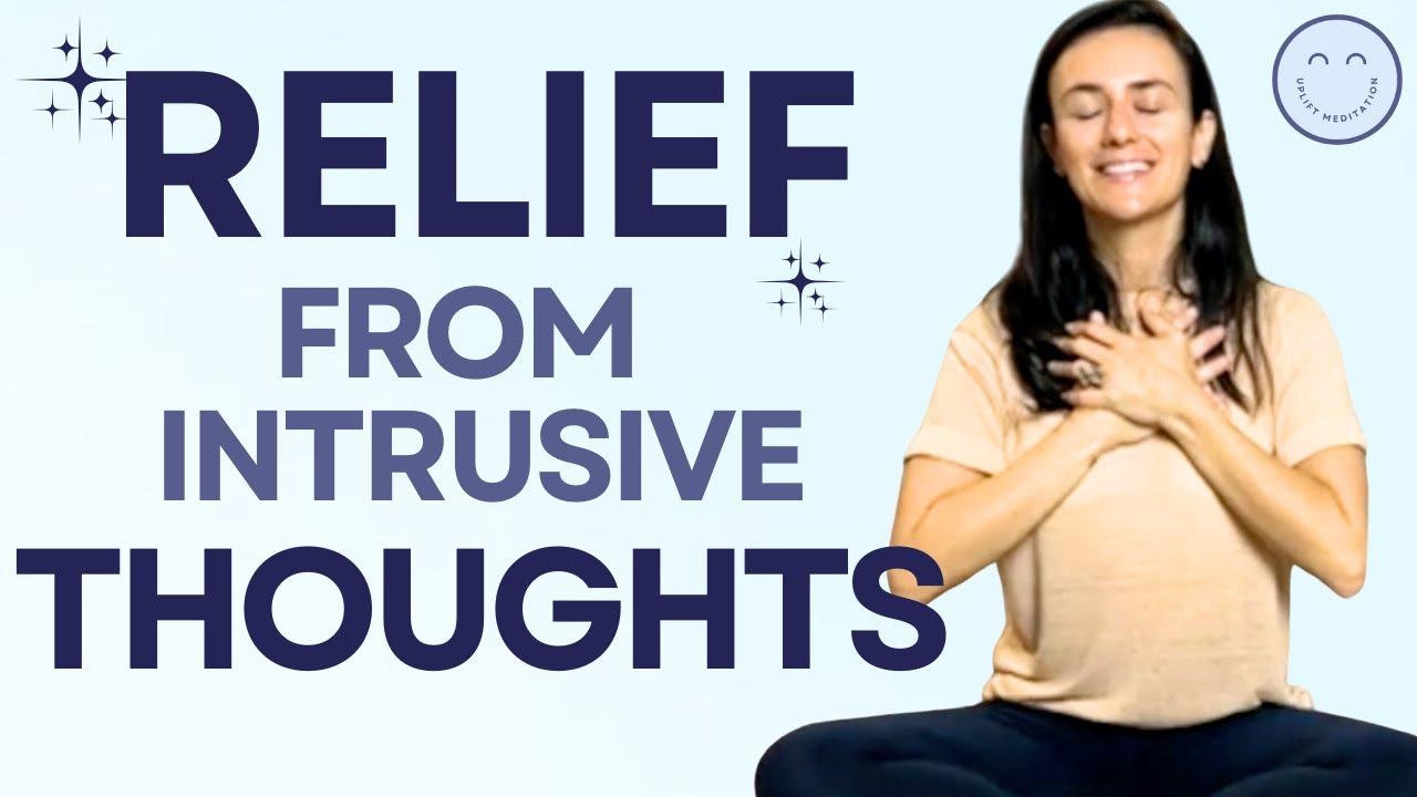 30min Guided Uplift Meditation- RELIEF FROM INTRUSIVE THOUGHTS ...