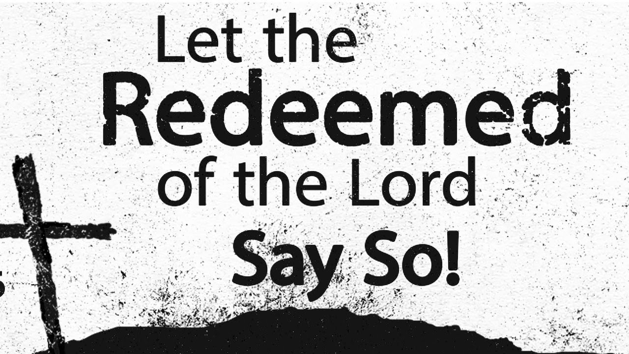 Let the Redeemed of the Lord Say So! - YouTube