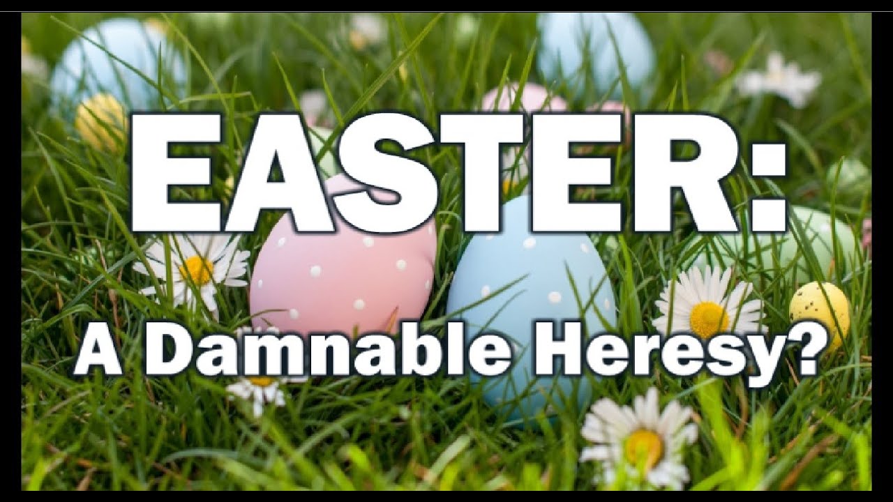 EASTER: A Damnable Heresy? - YouTube