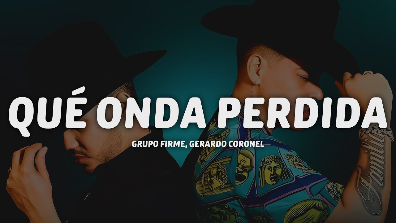 Grupo Firme, Gerardo Coronel - Qué Onda Perdida (Letra/Lyrics) - YouTube