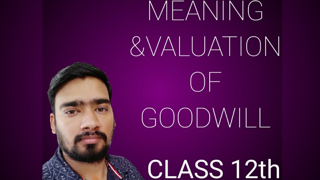 GOODWILL: MEANING & VALUATION OF GOODWILL for #class 12 - YouTube