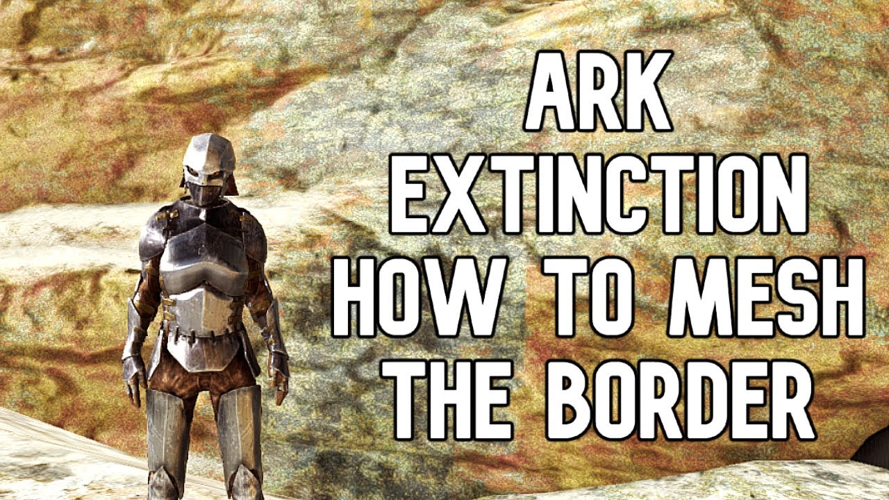 Ark Official How To Mesh Extinction Border Rat Holes & Base Locations ...