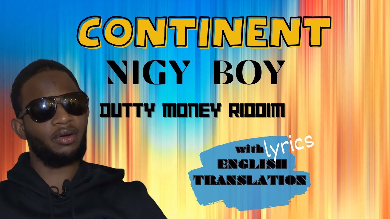 CONTINENT// NIGY BOY// Lyrics video w/Eng Translation//Dutty Money ...