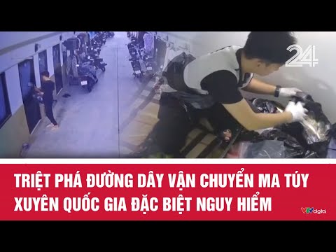 Triệt phá đường dây vận chuyển ma túy xuyên quốc gia đặc biệt nguy hiểm | VTV24