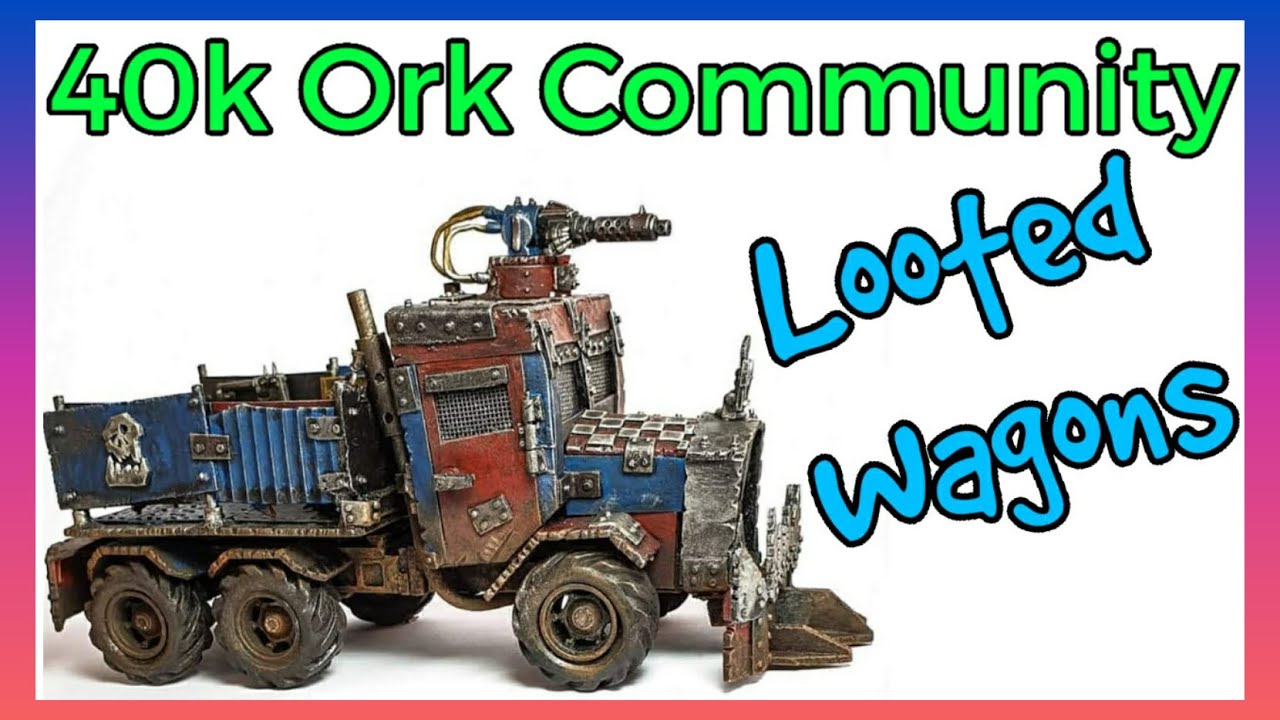 40k Ork Community Showcase - Looted Wagons - YouTube