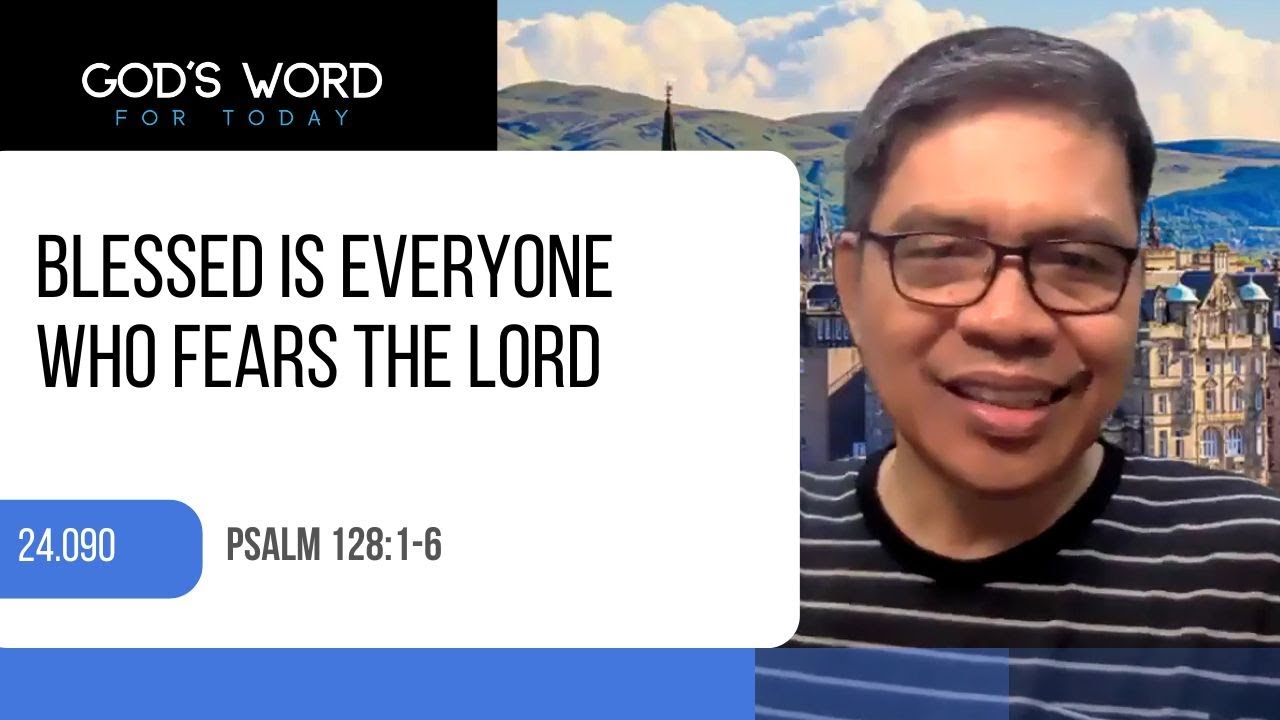 24.090 | Blessed Is Everyone Who Fears The Lord | Psa 128:1-6 | God’s ...