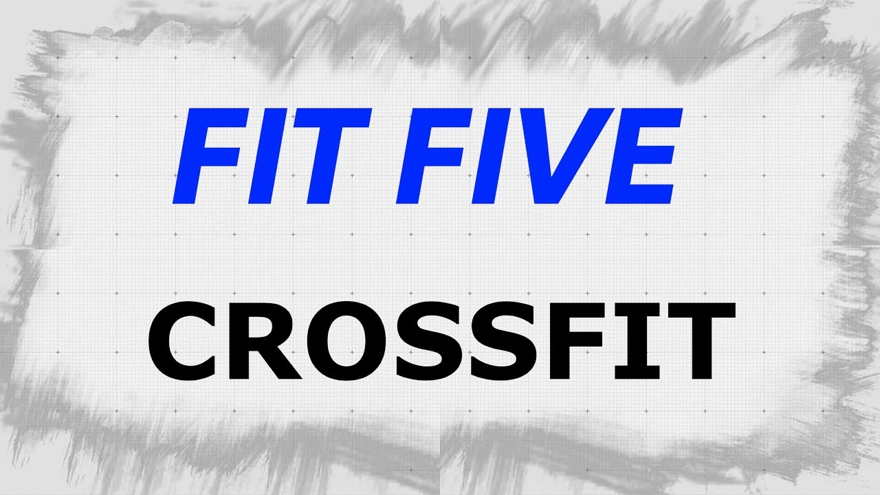FIT FIVE "CROSSFIT" - YouTube
