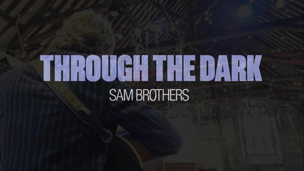 Through The Dark - Sam Brothers - YouTube