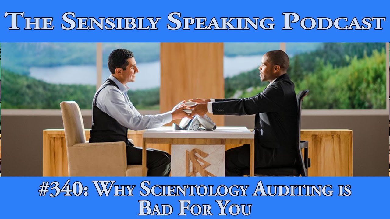 Sensibly Speaking Podcast #340: Why Scientology Auditing is Bad For You ...