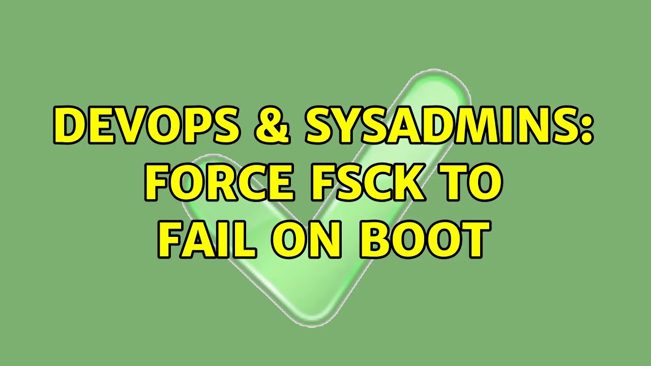 DevOps SysAdmins Force Fsck To Fail On Boot YouTube devops-sysadmins-force-fsck-to-fail-on-boot-youtube
