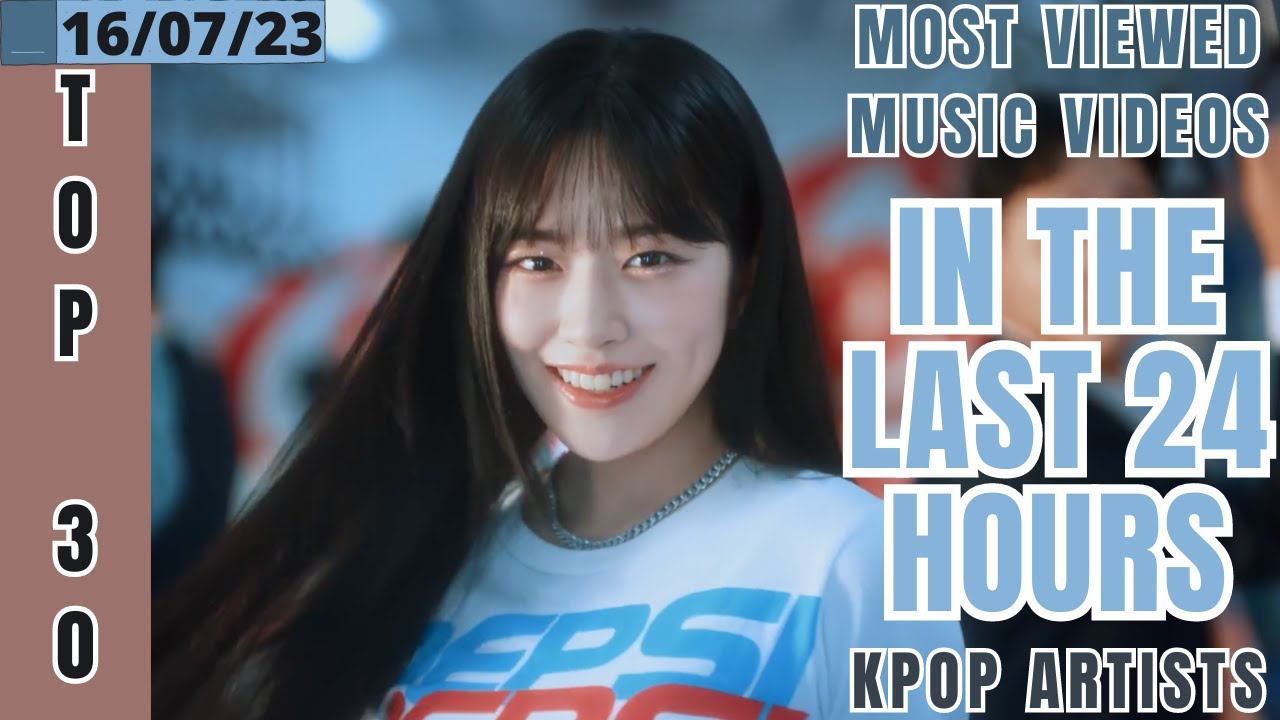 [TOP 30] MOST VIEWED MUSIC VIDEOS BY KPOP ARTISTS IN THE LAST 24 HOURS | 16 JUL 2023 - YouTube
