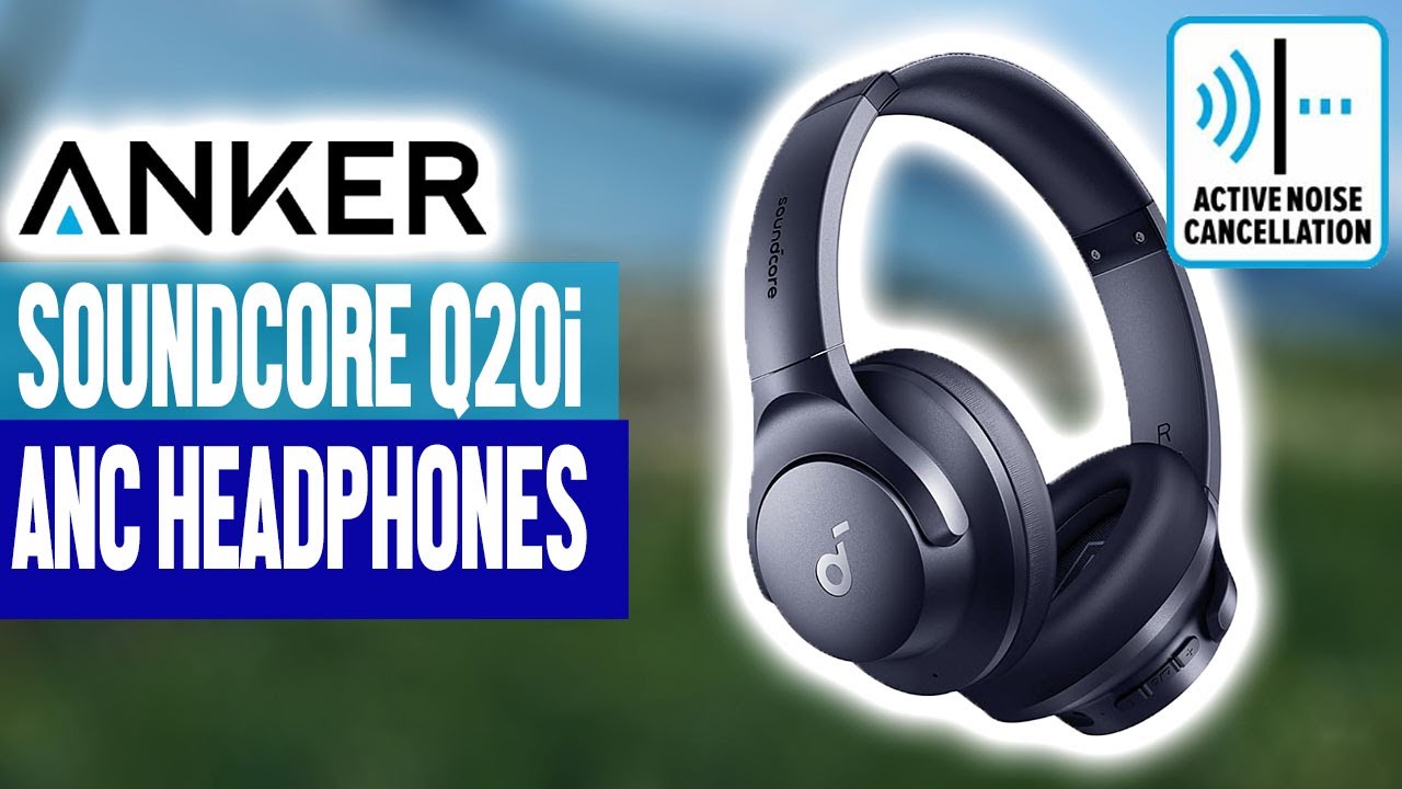 Anker Soundcore Q20i Headphones Review | The best ANC headphones you ...