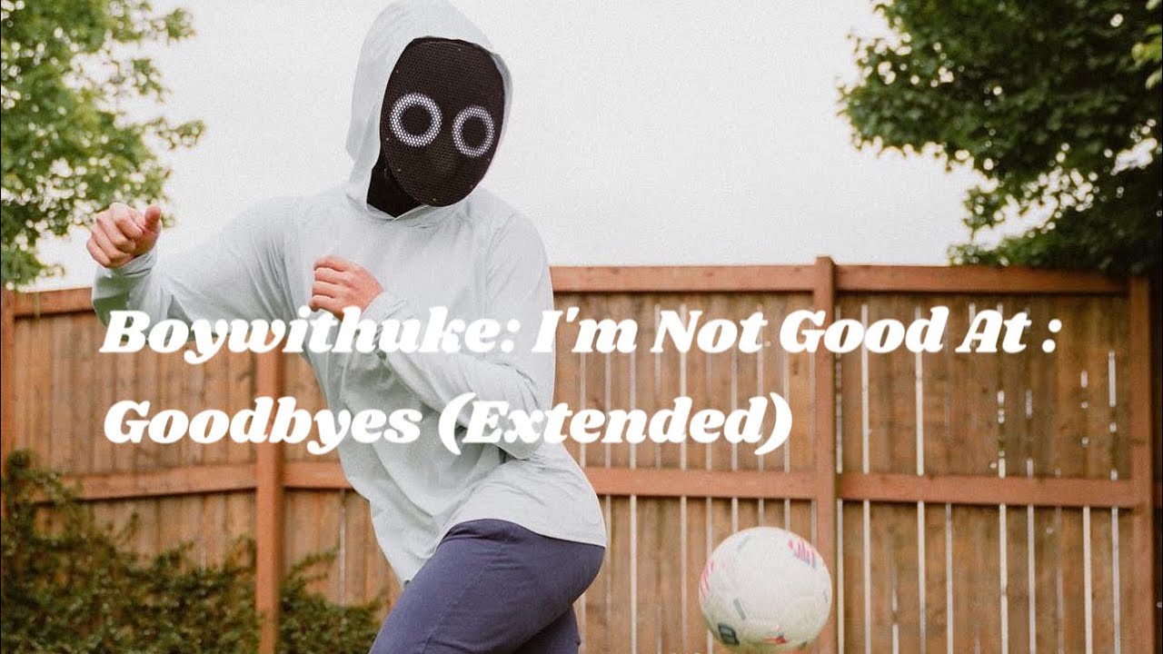 Boywithuke: I'm Not Good At Goodbyes (Extended - YouTube