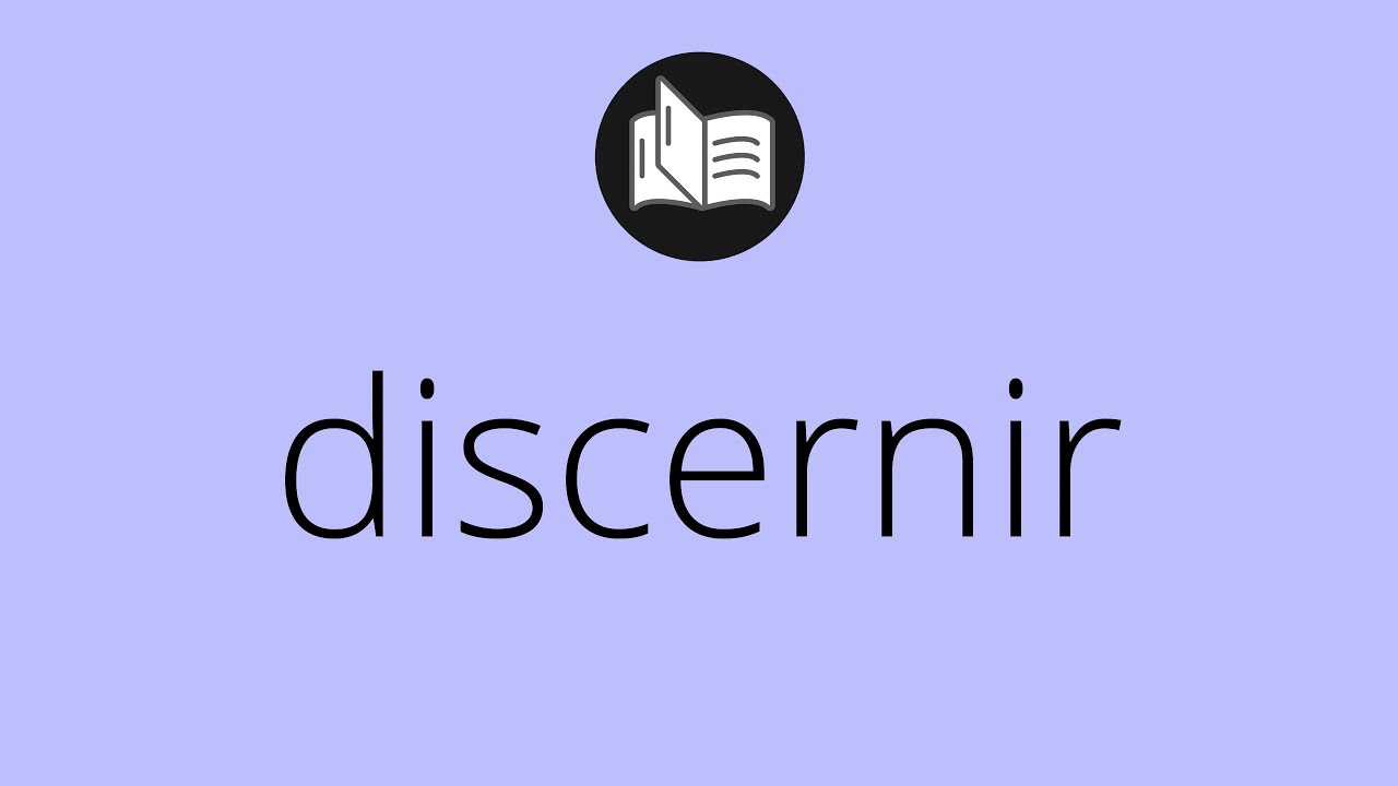 Que significa DISCERNIR • discernir SIGNIFICADO • discernir DEFINICIÓN ...