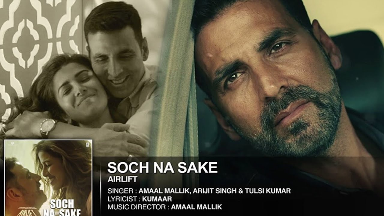Soch Na Sake Full Song _ ( AIRLIFT ) Akshay kumar , Nimrat Kaur ...