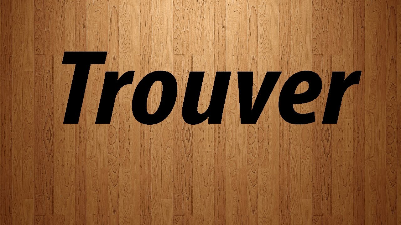 How to Pronounce Trouver / Trouver Pronunciation - YouTube