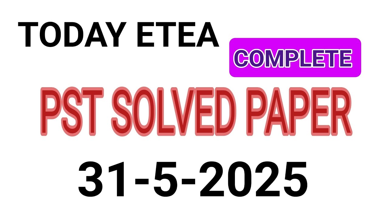 TODAY ETEA PST COMPLETE PAPER SOLVED | ETEA PST 31-05-2025 paper : ETEA ...