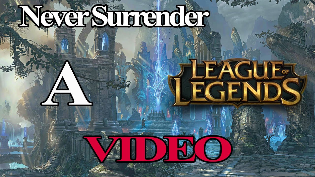 NEVER SURRENDER | A League of Legends Video - YouTube