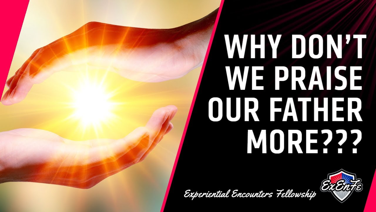 Why Don't We Praise Our Father?? - YouTube