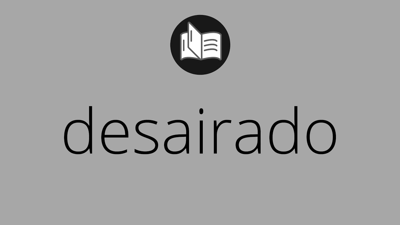 Que significa DESAIRADO • desairado SIGNIFICADO • desairado DEFINICIÓN ...