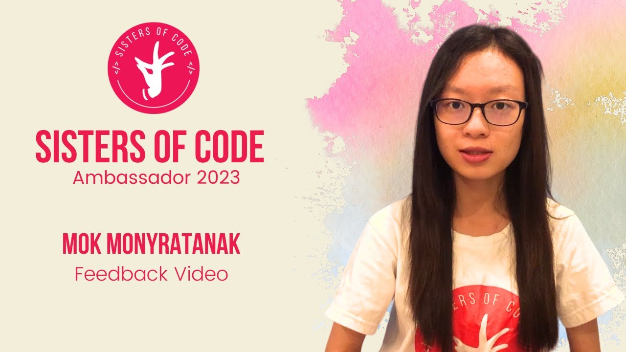 Mok Monyratanak, Sisters of Code Ambassador 2023 feedback about the program - YouTube