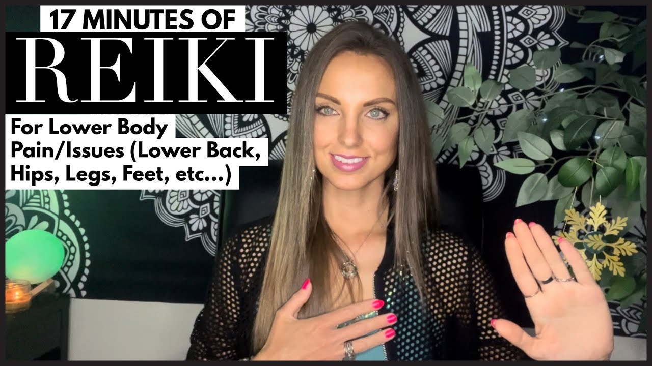 Reiki For Lower Body Pain/Issues (Lower Back, Hips, Legs, Feet, etc ...