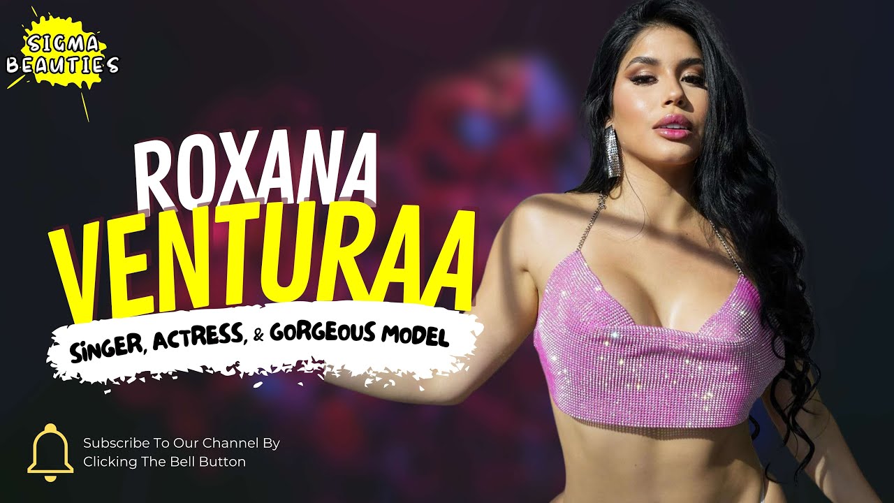Singer, Actress, & Gorgeous Model - Roxana Venturaa | Biography, Lifestyle & Relationship - YouTube