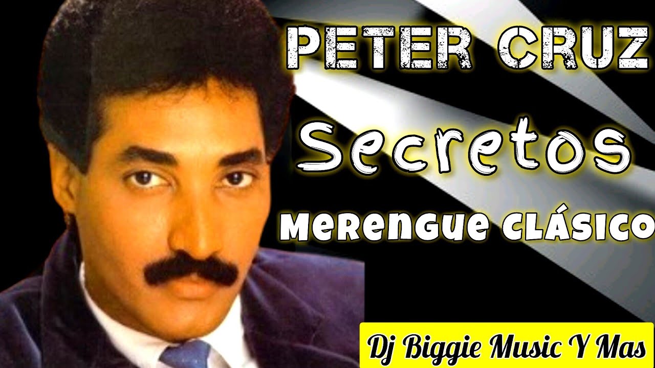 MERENGUE CLASICO SECRETOS PETER CRUZ - YouTube