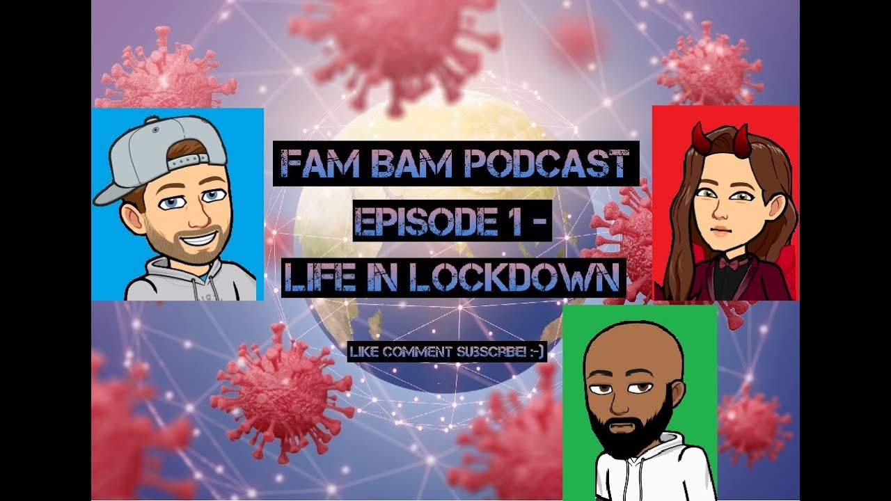 Fam Bam Podcast Episode 1 - Life in Lockdown - YouTube