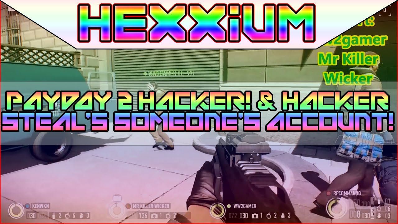 PAYDAY 2 HACKER! & HACKER STEAL'S SOMEONE'S ACCOUNT! - YouTube