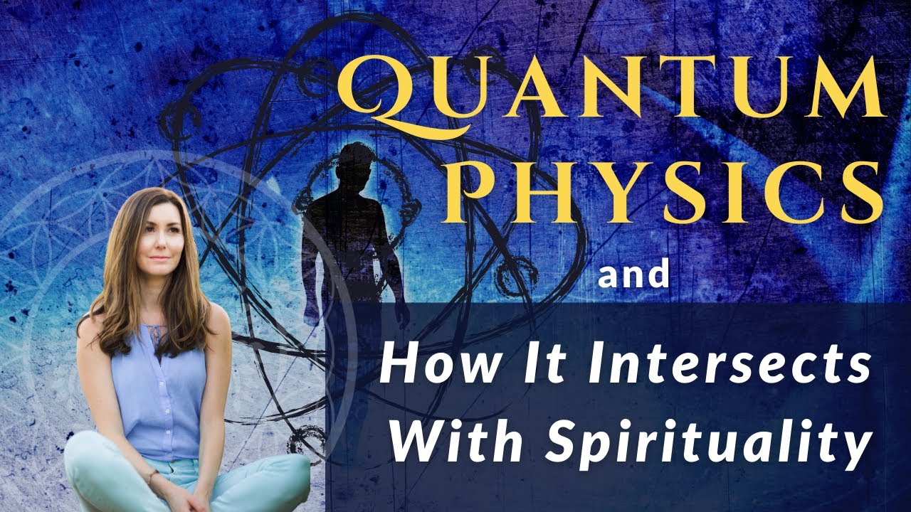 Quantum Physics and How It Intersects With Spirituality - YouTube