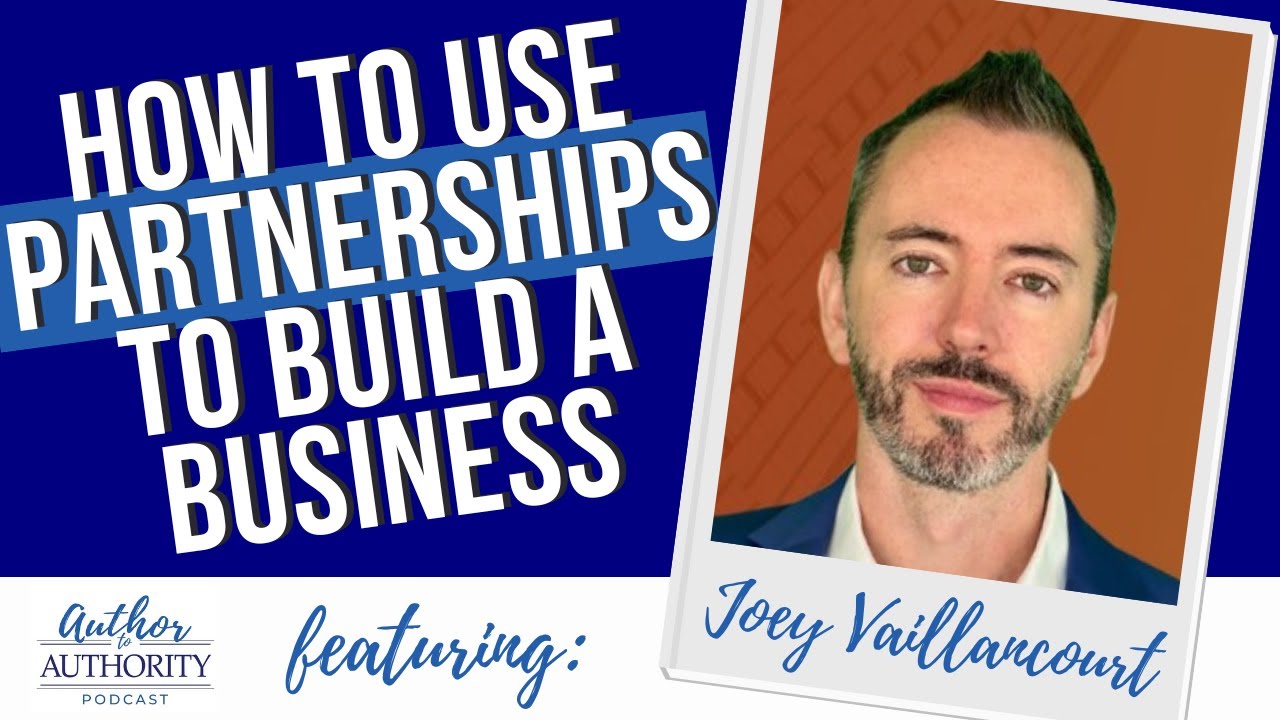 How To Use Partnerships To Build A Business with Joey Vaillancourt ...