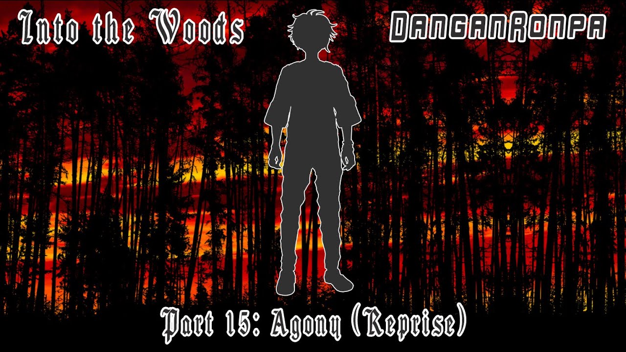 Danganronpa x Into the Woods, Part 15: Agony (Reprise) - YouTube